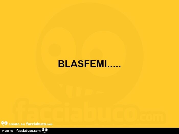 Blasfemi - Facciabuco.com