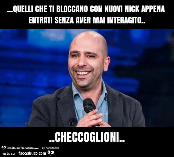 Quelli che ti bloccano con nuovi nick appena entrati senza aver mai ...