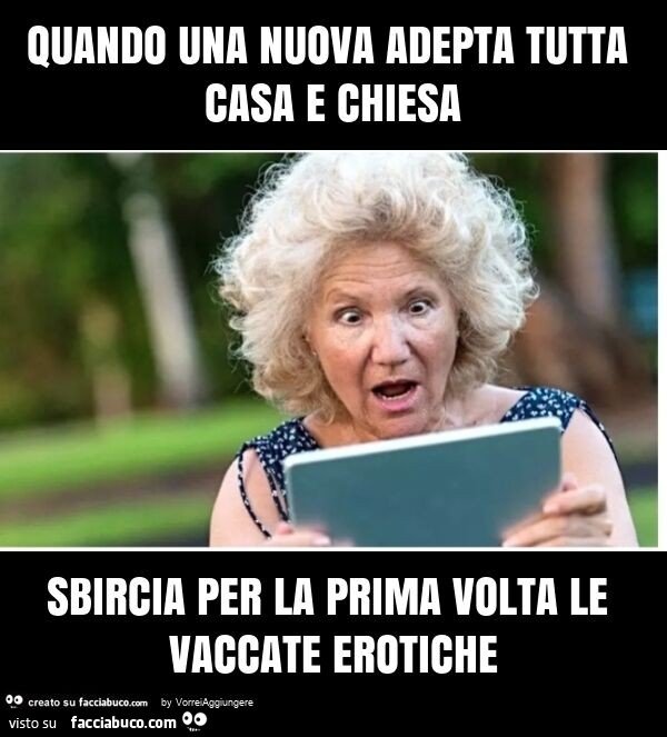 Quando una nuova adepta tutta casa e chiesa sbircia per la prima volta ...