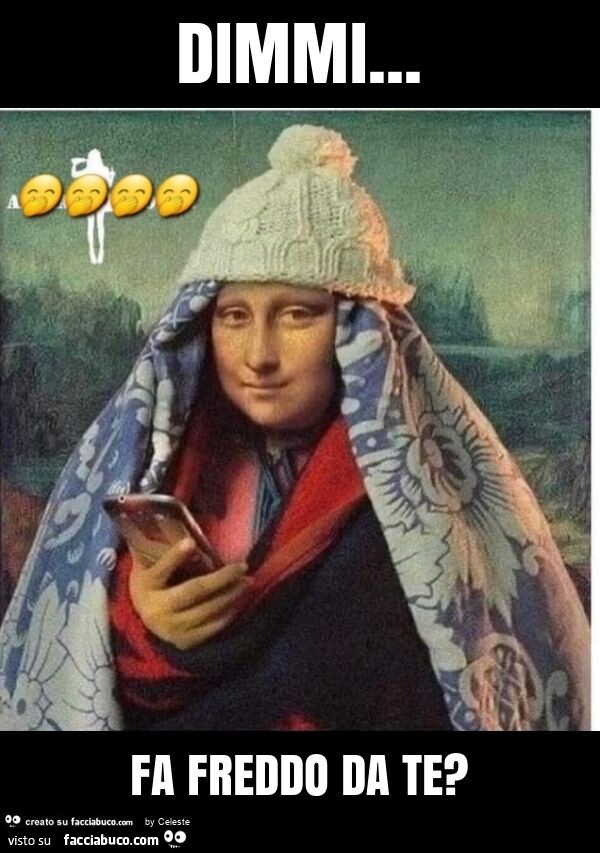 Dimmi… fa freddo da te? - Facciabuco.com