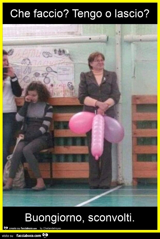 Che faccio? Tengo o lascio? Buongiorno, sconvolti - Facciabuco.com