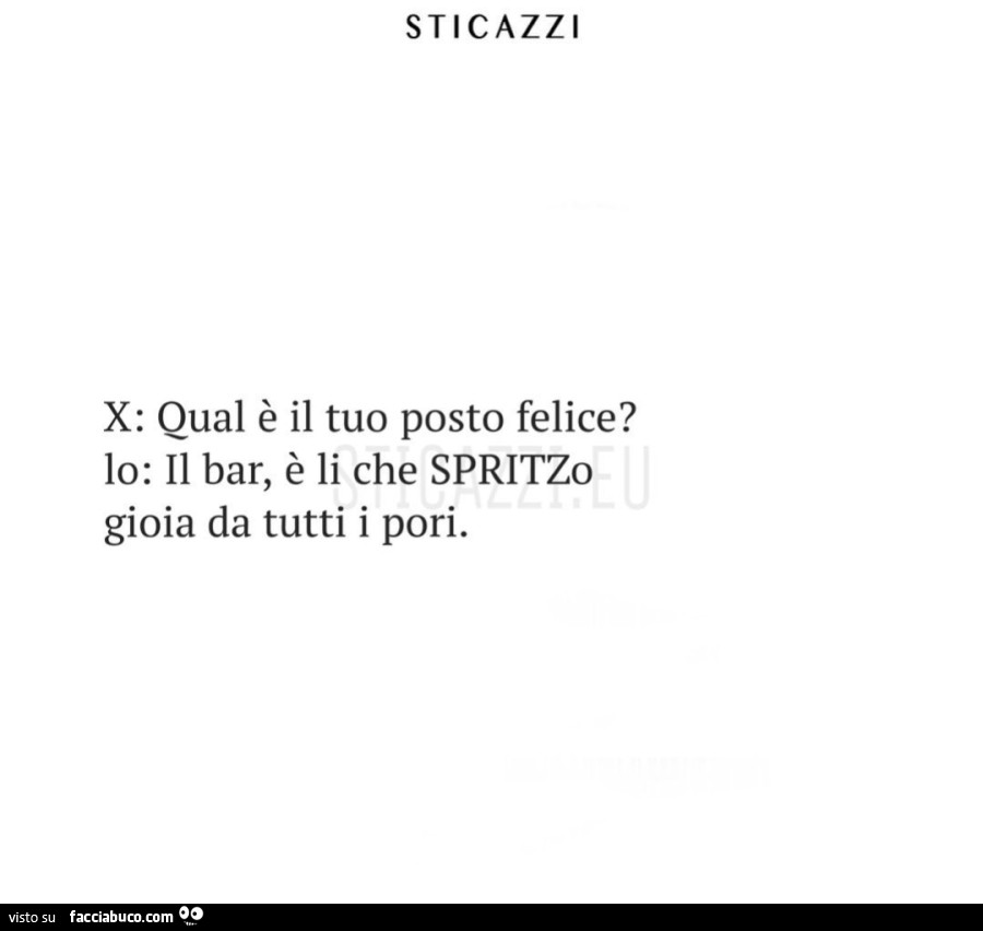 Qual è il tuo posto felice? Io: il bar, è li che spritzo gioia da tutti ...