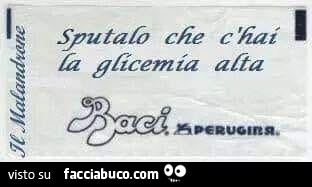 Sputalo che c'hai la glicemia alta. Baci perugina - Facciabuco.com