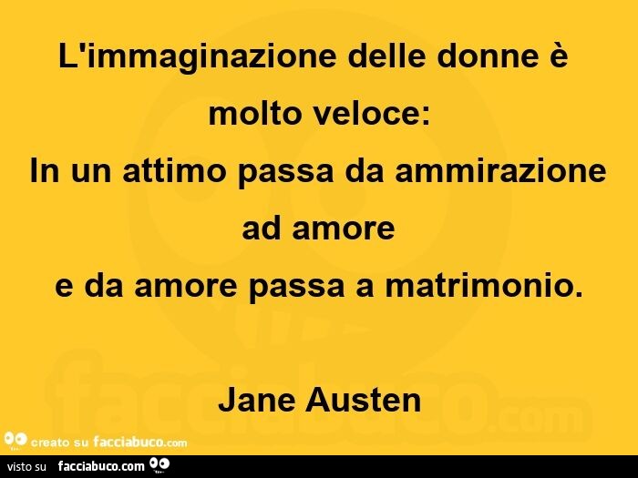 L'immaginazione delle donne è molto veloce: in un attimo passa da ammirazione… - Facciabuco.com