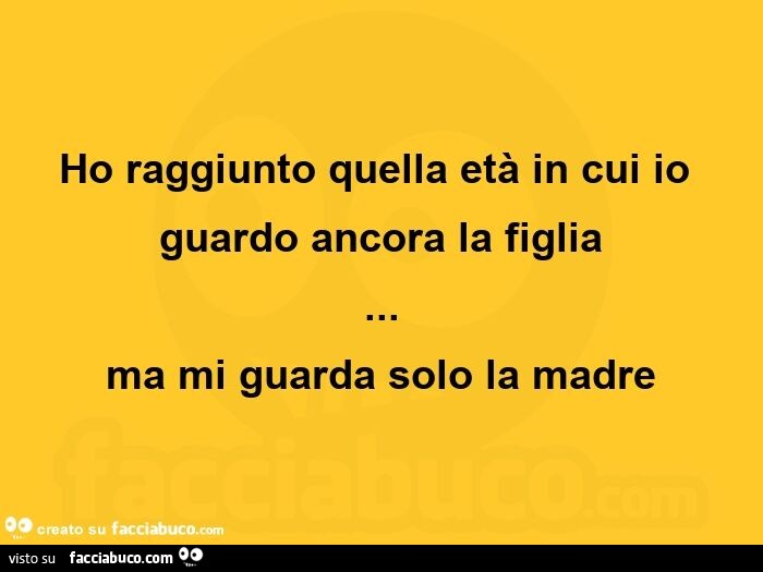 Ho raggiunto quella età in cui io guardo ancora la figlia… ma mi guarda ...