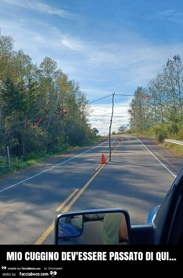 Mio cuggino dev'essere passato di qui - Facciabuco.com