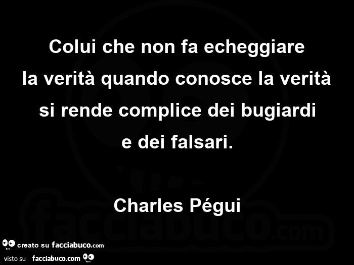 Colui Che Non Fa Echeggiare La Verità Quando Conosce La Verità Si Rende