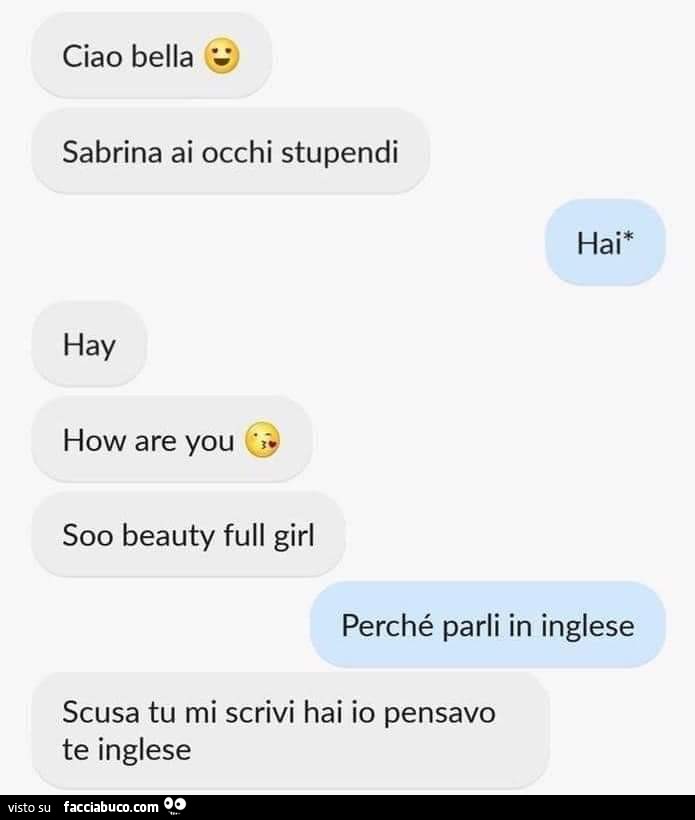 Ciao bella sabrina ai occhi stupendi. Hai. Hay how are you soo beauty ...