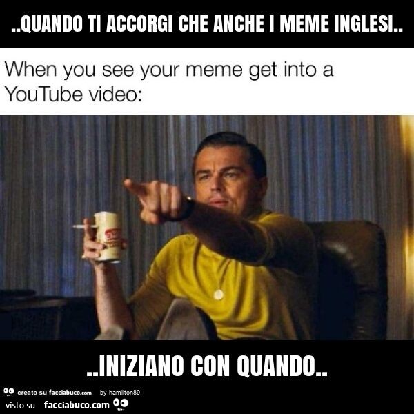 Quando ti accorgi che anche i meme inglesi… iniziano con quando ...
